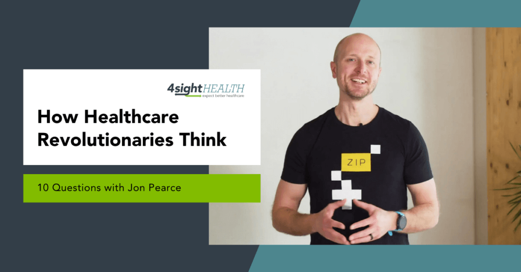How Healthcare Revolutionaries Think: 10 Questions with Jon Pearce ...