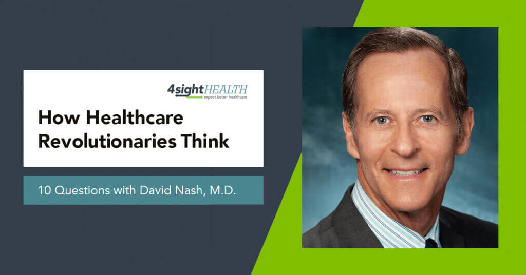 How Healthcare Revolutionaries Think: 10Qs with David Nash, M.D ...