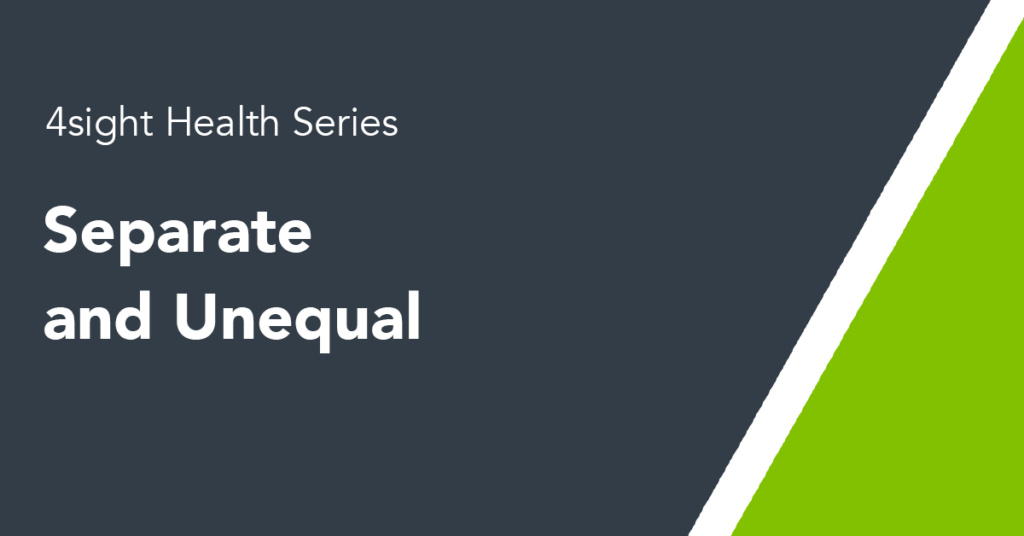 Separate and Unequal (2-Part Series) - 4sight Health