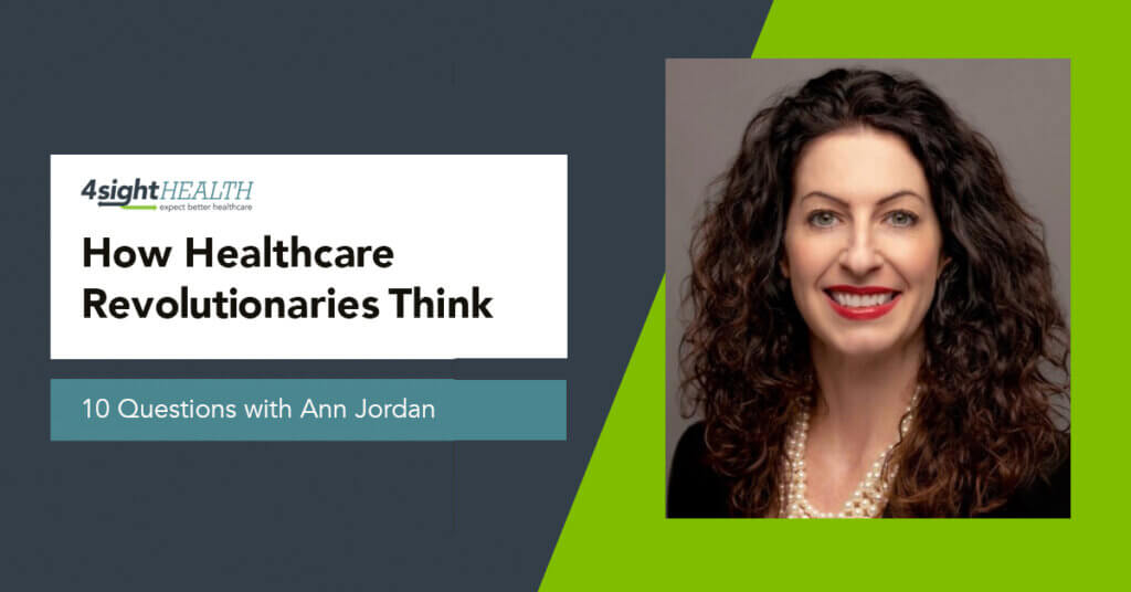 How Healthcare Revolutionaries Think: 10 Questions With Ann Jordan ...